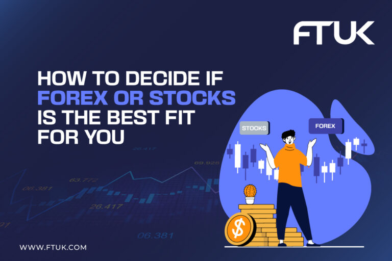 How To Decide If Forex Or Stocks Is The Best Fit For You - FTUK