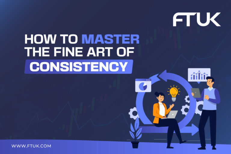 How To Master The Fine Art Of Consistency - FTUK