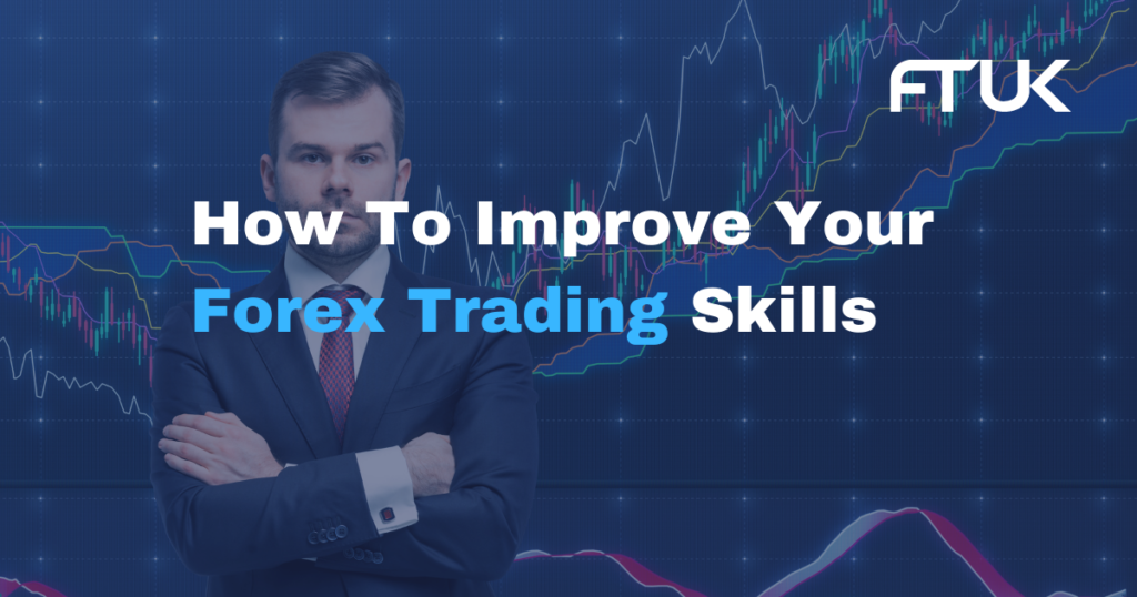 How To Improve Your Most Essential Forex Trading Skills