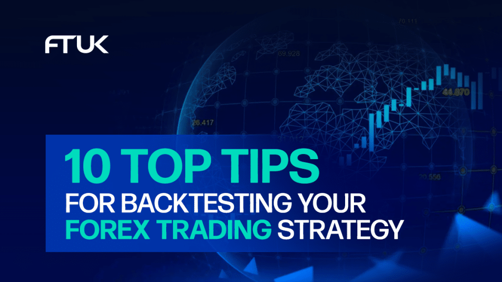 10 Top Tips For Backtesting Your Forex Trading Strategy - FTUK